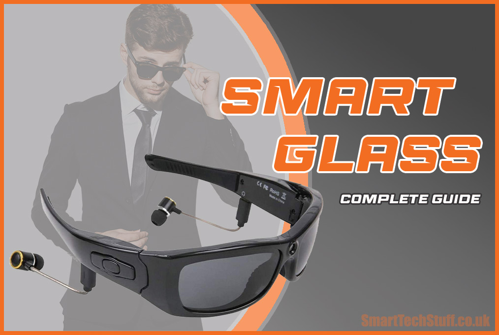 Smart Glasses Guide - Technical Wizardry Or Pointless Gimmick? - Smart ...
